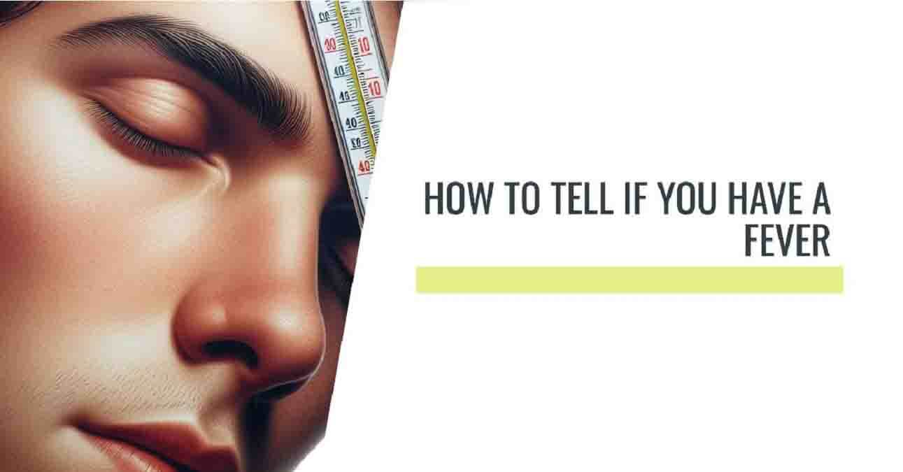 How To Tell If You Have A Fever: Quick Self-Diagnosis Tips