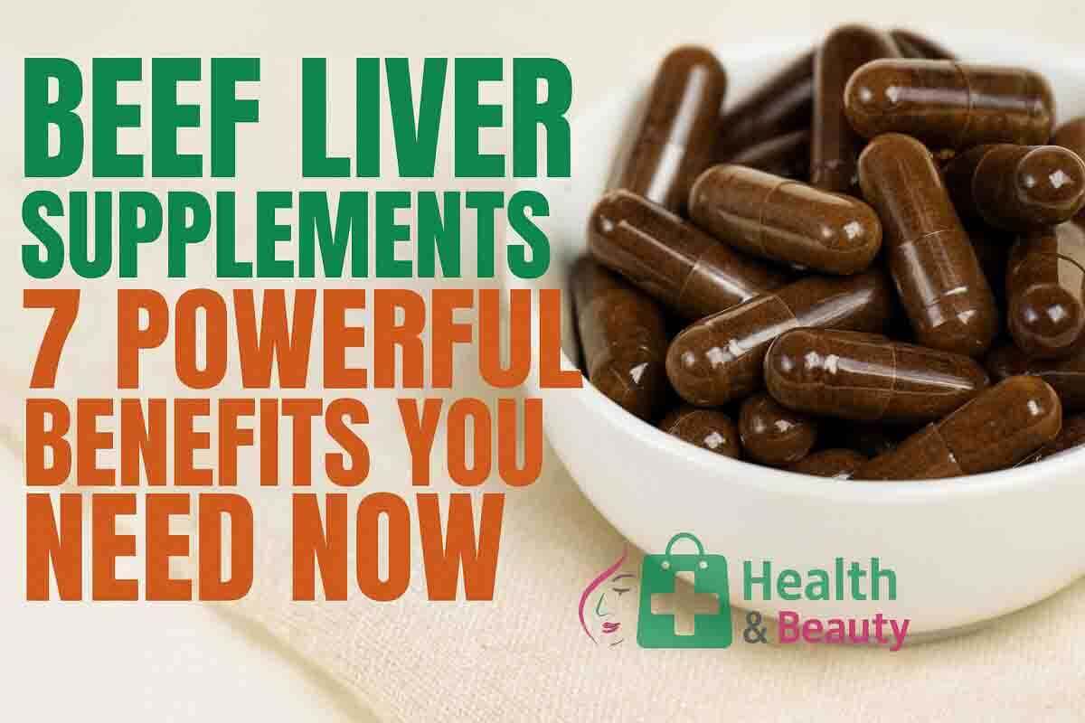 Beef Liver Supplements: 7 Powerful Benefits You Need Now